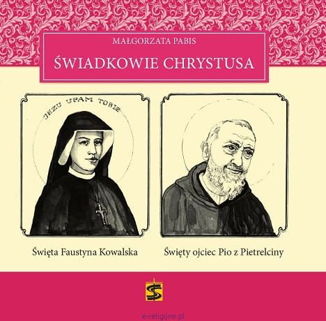 Świadkowie Chrystusa - Tom 5: Święta Faustyna Kowalska i Święty ojciec ...
